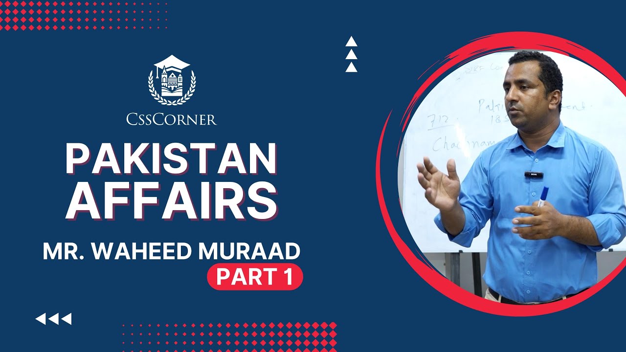 PAKISTAN AFFAIRS | MR WAHEED MURAAD | CSS CORNER | PART 1 - YouTube