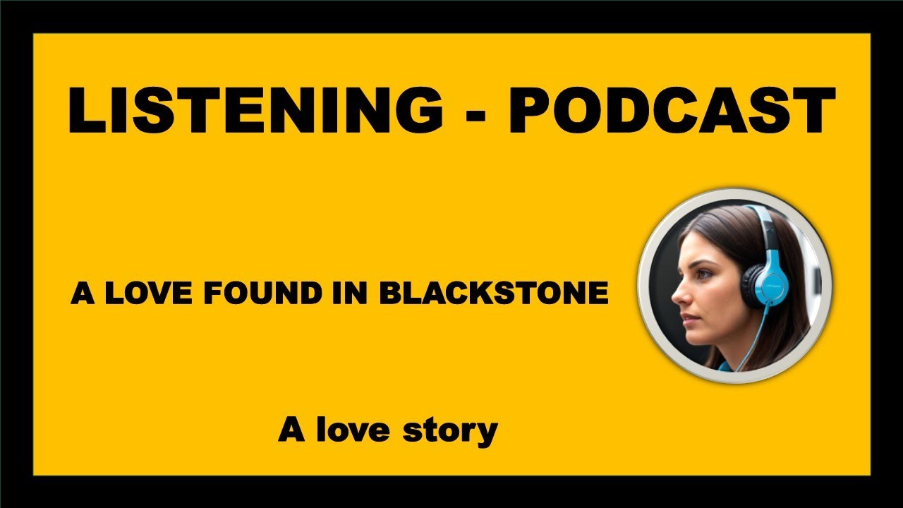 " PODCAST - Love found in Blackstone - improve your listening skill ...