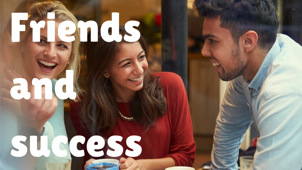 Friends and success - YouTube