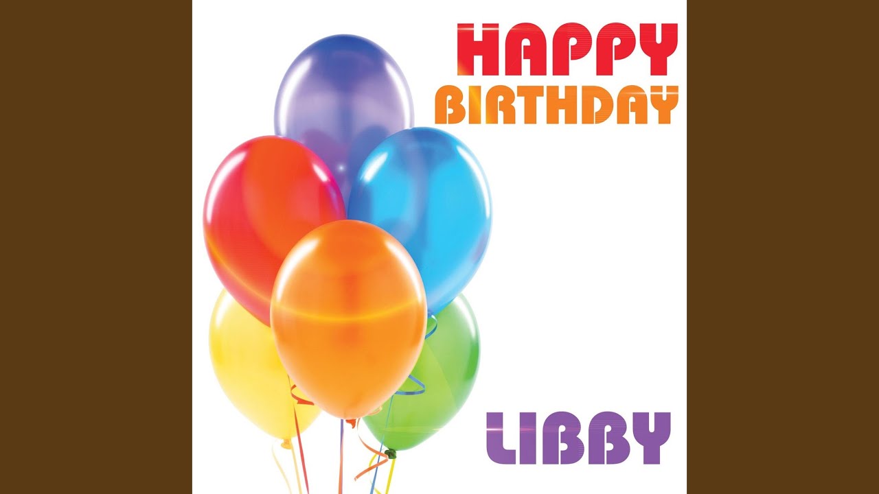 Happy Birthday Libby - YouTube