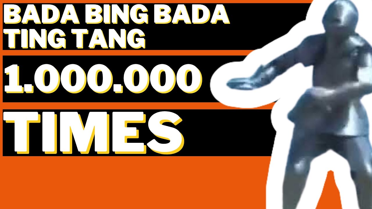 BING BING BANG BADA BOOM BADA BAM BADA BING BADA TING TANG 1000000 ...