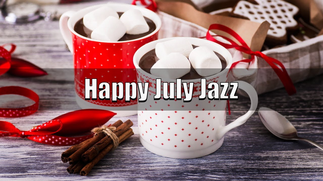 Happy July Jazz: Elegant Jazz & Morning Bossa Nova and Positive Jazz ...