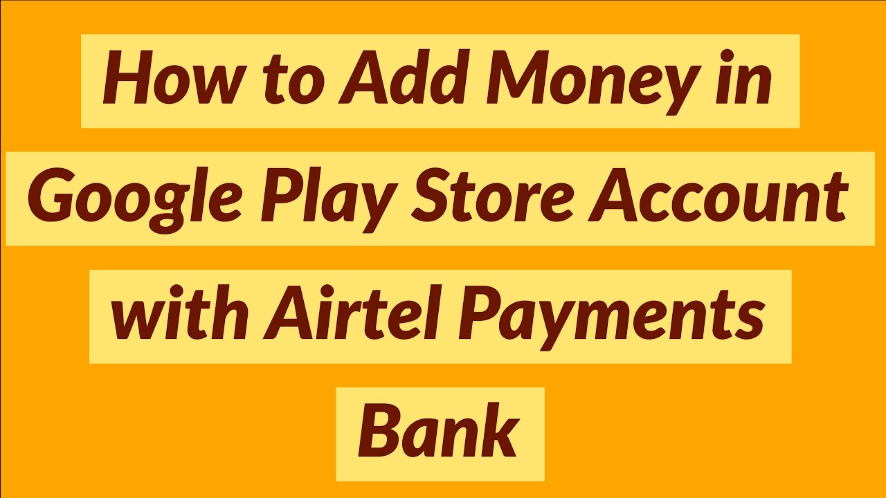 How To Add Money In Google Play Store Account With Airtel Payments Bank how-to-add-money-in-google-play-store-account-with-airtel-payments-bank
