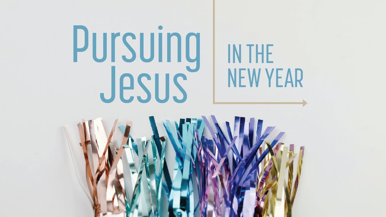 Pursuing Jesus in the New Year - YouTube