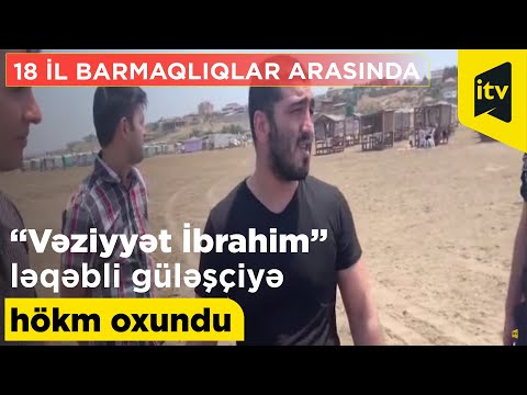 “Vəziyyət İbrahim” ləqəbli güləşçiyə hökm oxundu: 18 il barmaqlıqlar arasında