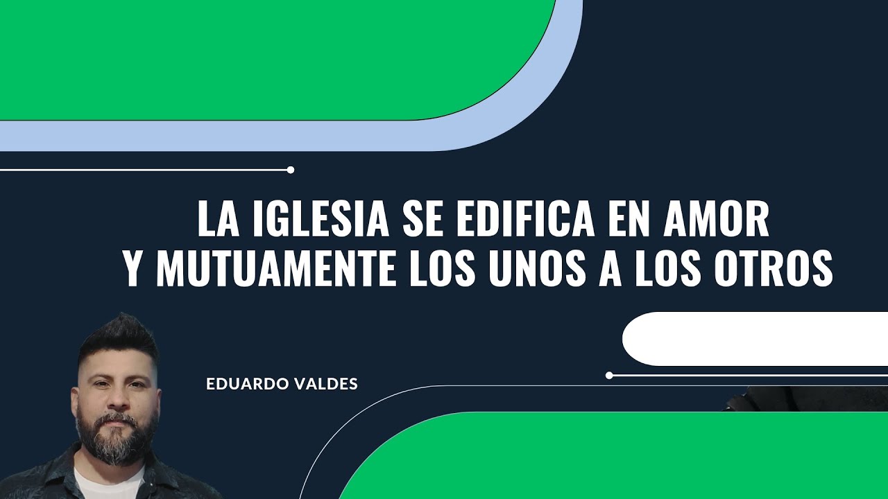 la iglesia se edifica en amor y mutuamente unos a otros / Discípulos a si imagen/Eduardo Valdés ...