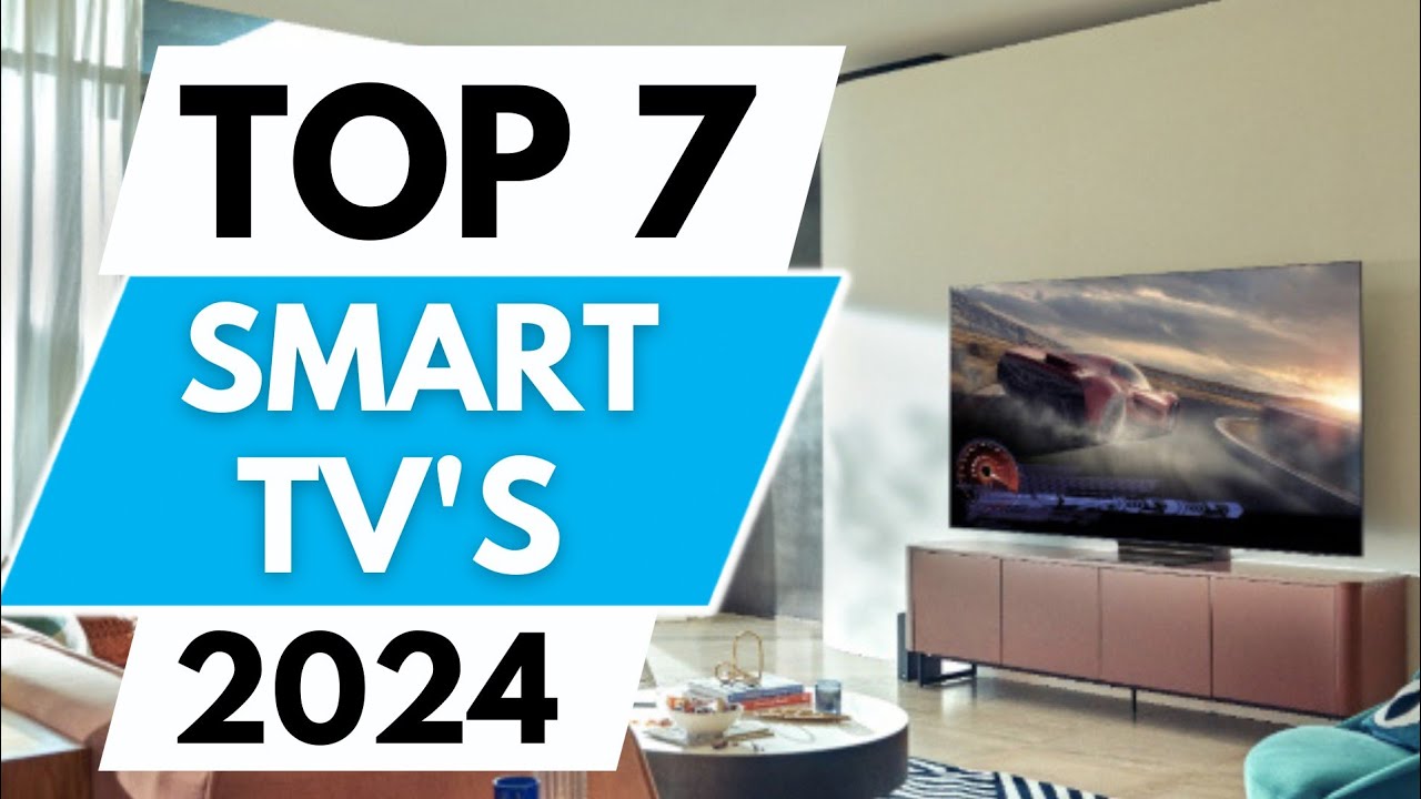Top 7 Best Smart TVs 2024 - YouTube