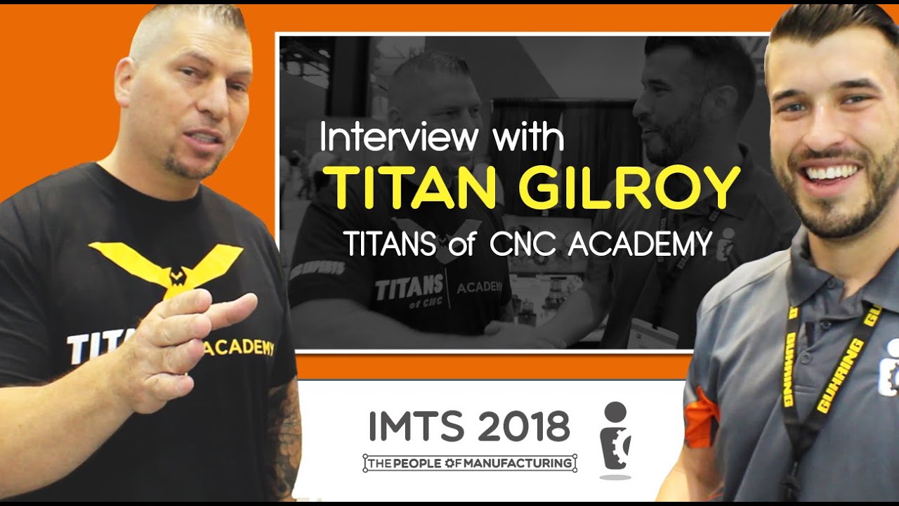 IMTS 2018 Interview with Titan Gilroy from TITANS of CNC Academy - The ...