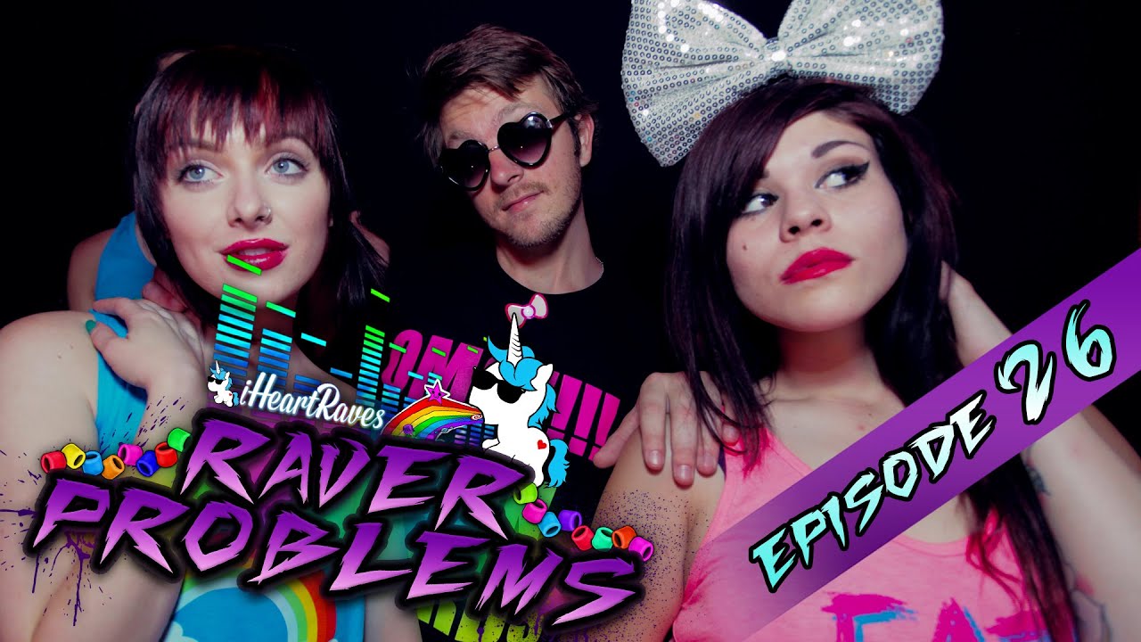 Raver Problems | Episode 26 [iHeartRaves.com] - YouTube