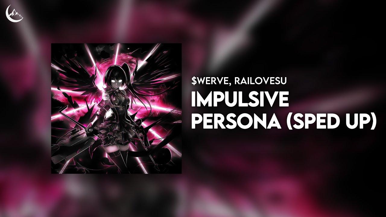 $werve, raiLovesU - IMPULSIVE PERSONA (Sped Up) - YouTube