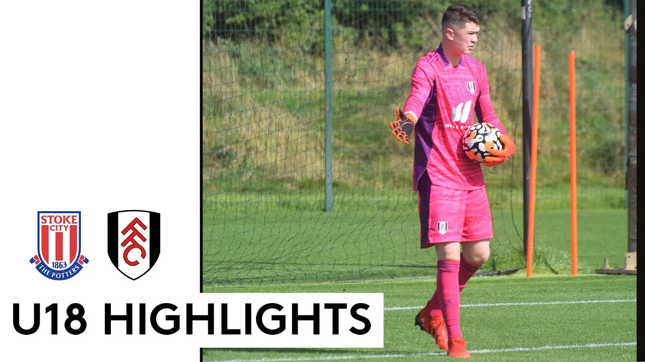 Stoke City U18 3-1 Fulham U18 | Premier League Cup | First Game of the ...