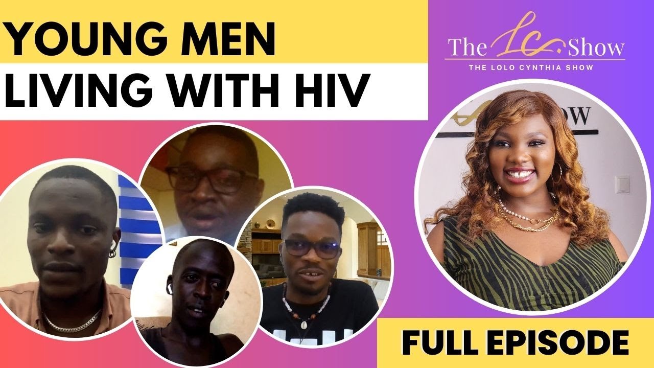 YOUNG MEN LIVING WITH HIV IN AFRICA || THE LOLO CYNTHIA SHOW - YouTube