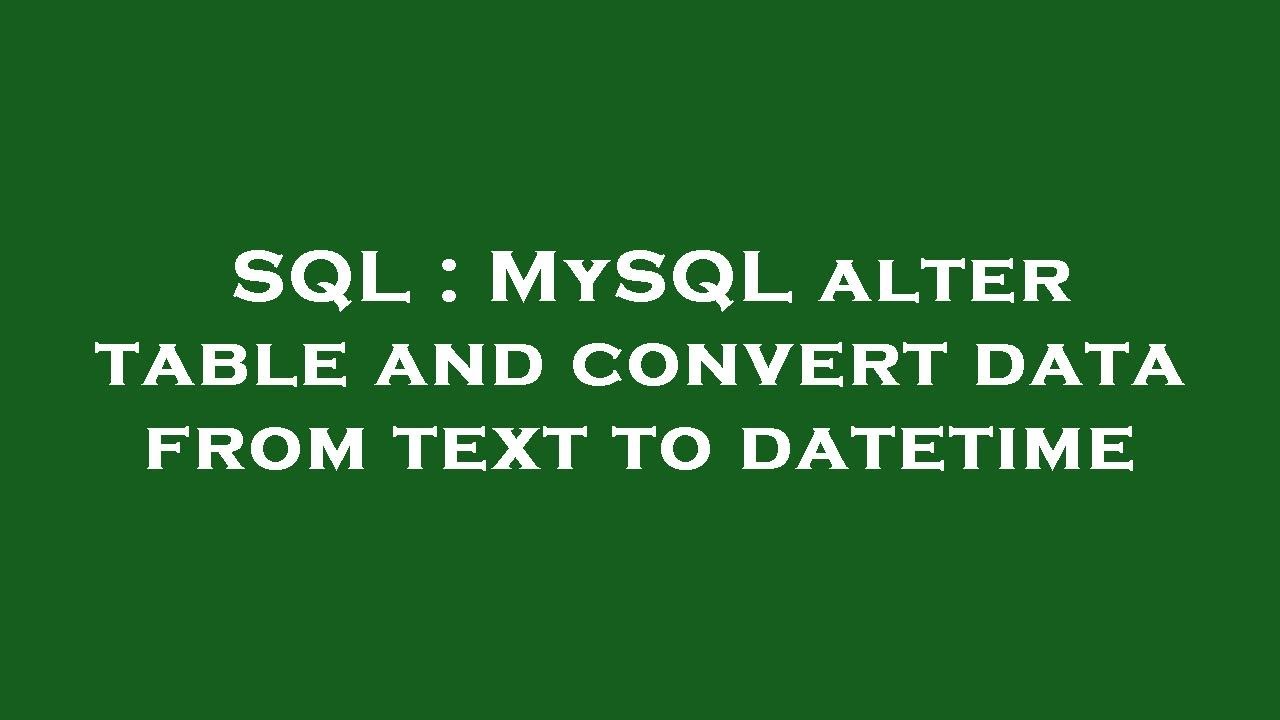 Sql Mysql Alter Table And Convert Data From Text To Datetime Youtube 6915