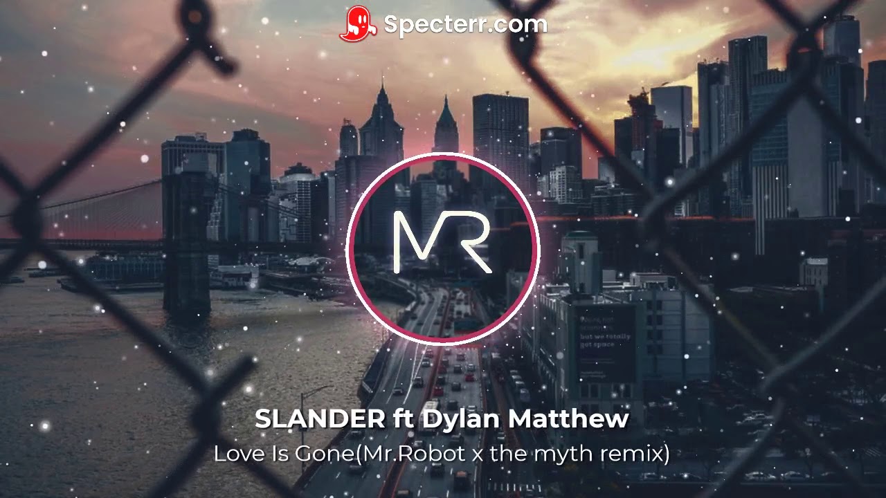 SLANDER - Love Is Gone Ft. Dylan Matthew (Mr.Robot X mYth Remix ...