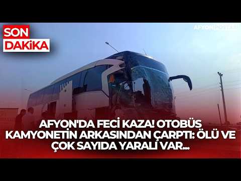 Afyon'da Feci Kaza! Otobüs Kamyonetin Arkasından Çarptı: Ölü ve Çok Sayıda Yaralı Var...