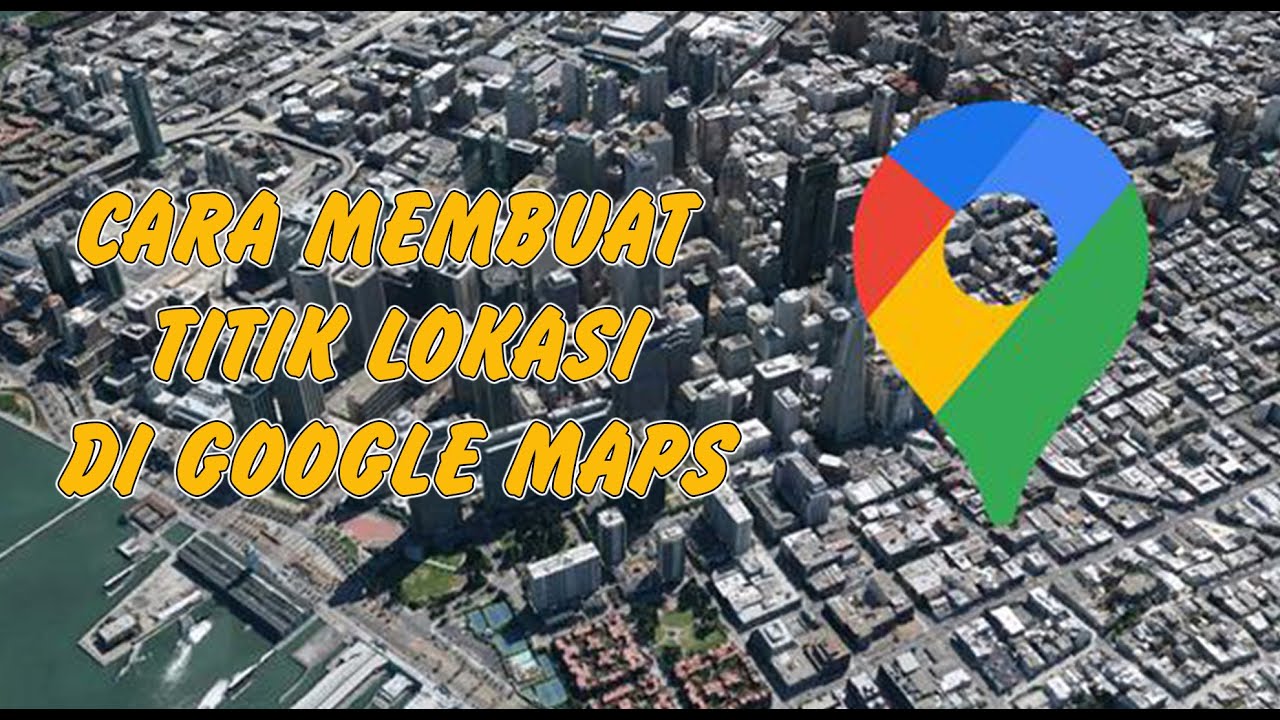 CARA MEMBUAT PIN TITIK LOKASI DI GOOGLE MAPS - YouTube