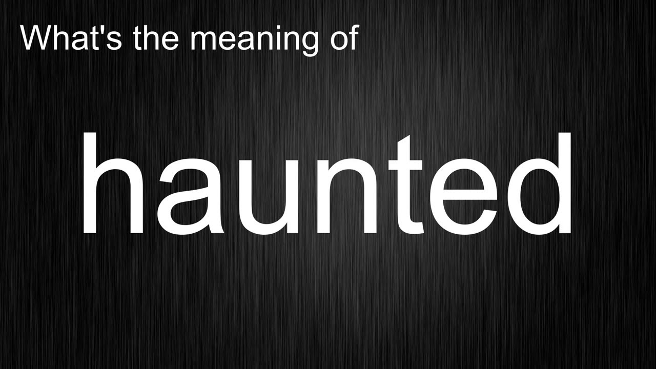 What's the meaning of "haunted", How to pronounce haunted? - YouTube