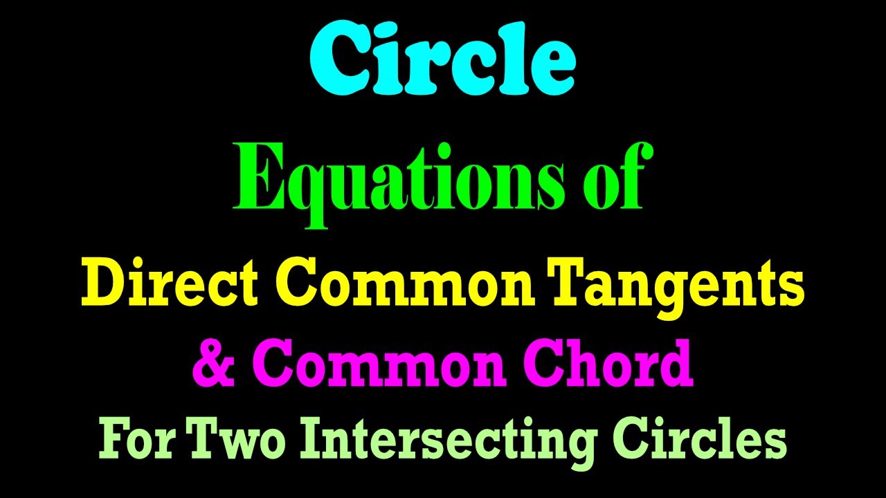 Equations of DCTs & Common Chord For Two Intersecting Circles | JEE ...