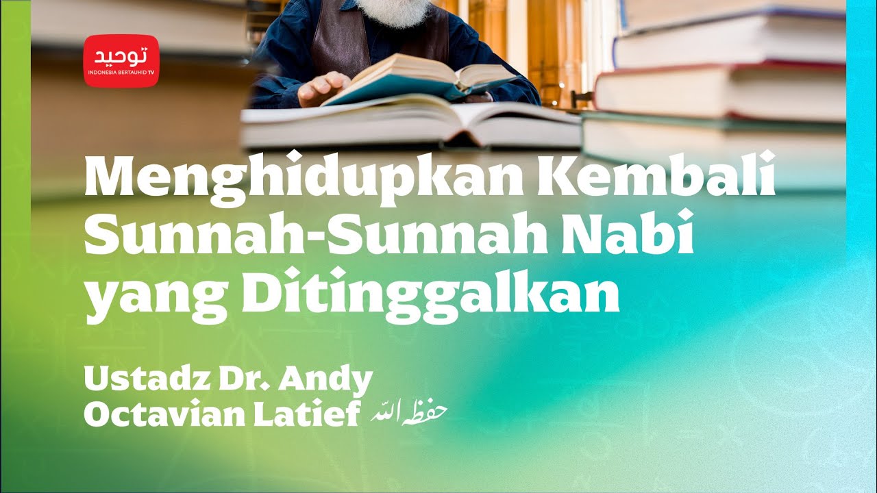 Menghidupkan Kembali Sunnah-Sunnah Nabi yang Ditinggalkan | Ustadz Dr ...
