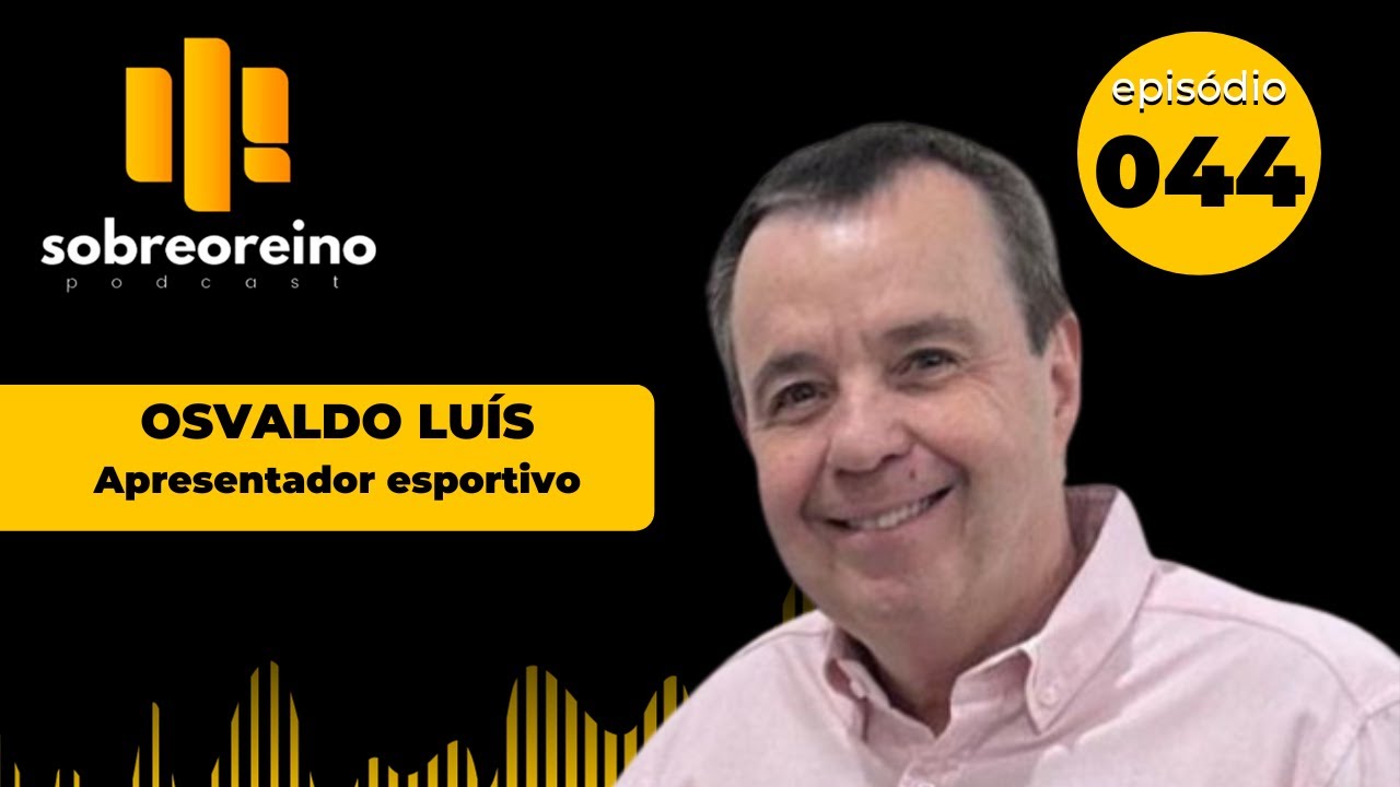 OSVALDO LUÍS - Sobre O Reino Podcast #044 - YouTube