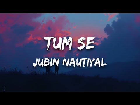 Tum Se (Lyrics) - Jalebi | Jubin Nautiyal