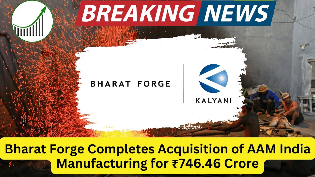 Bharat Forge Completes Acquisition of AAM India Manufacturing for ₹746. ...