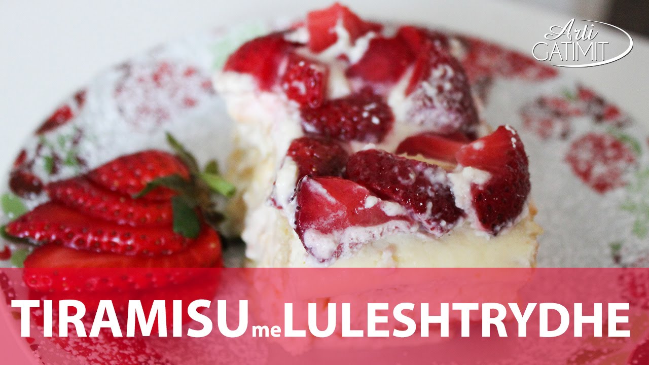 Tiramisu me luleshtrydhe shqip - Emblesira nga ArtiGatimit - YouTube