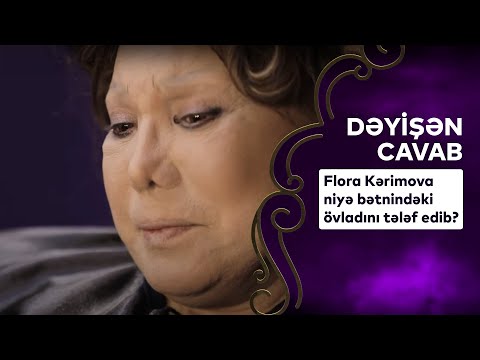Şok Etiraf! Flora Kərimova Niyə Bətnindəki Övladını Tələf Edib? | Dəyişən Cavab