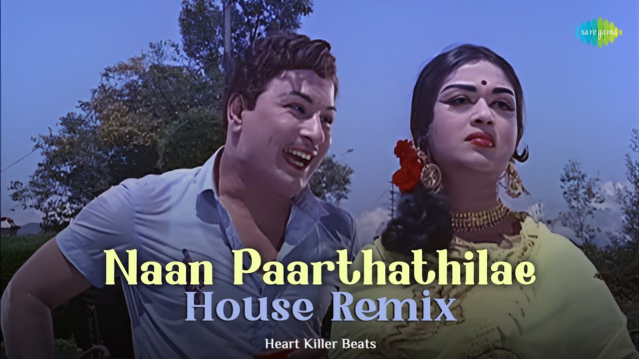 Naan Paarthathilae - House Remix | Anbe Vaa | MGR | Saroja Devi | Heart ...