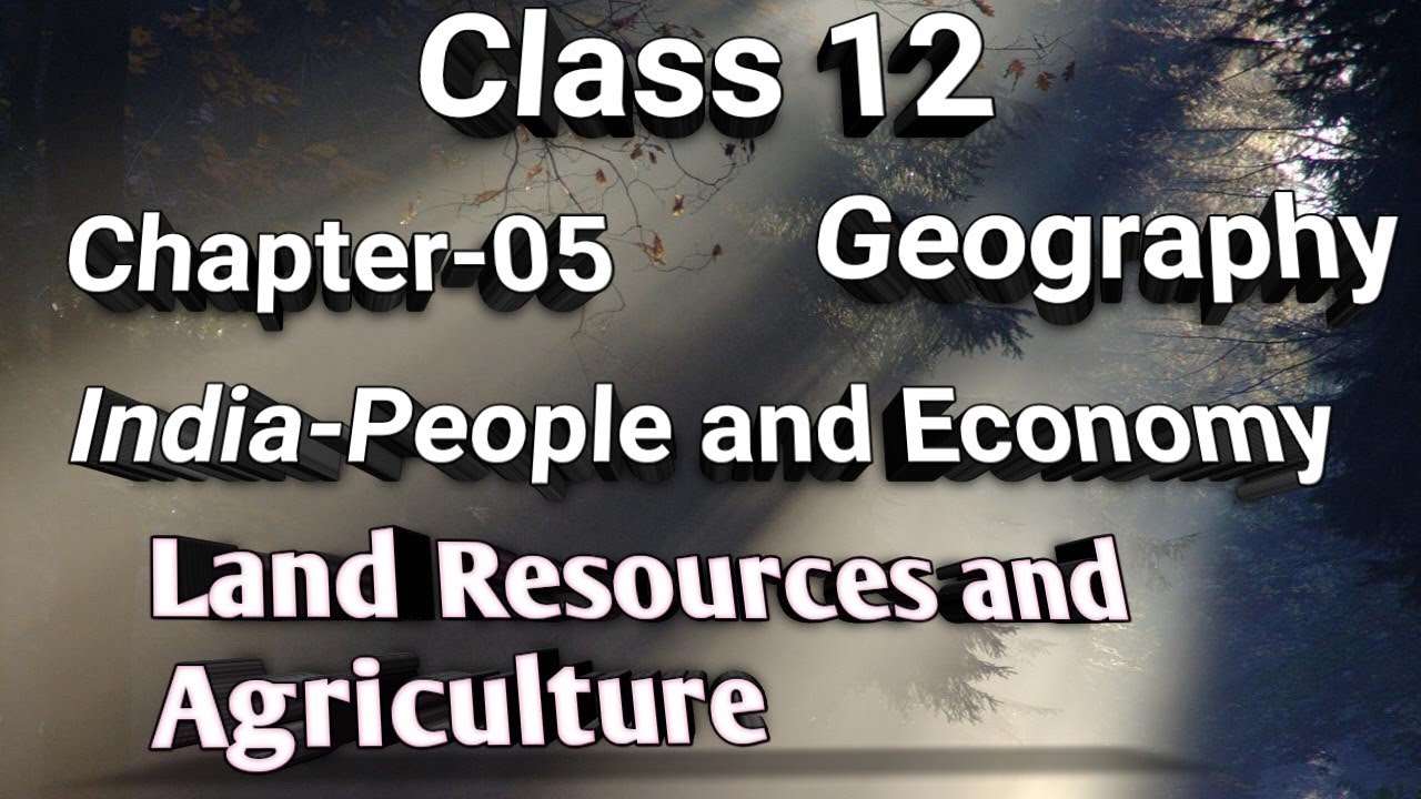 Land Resources and Agriculture || Class 12|| Geography|| India people ...