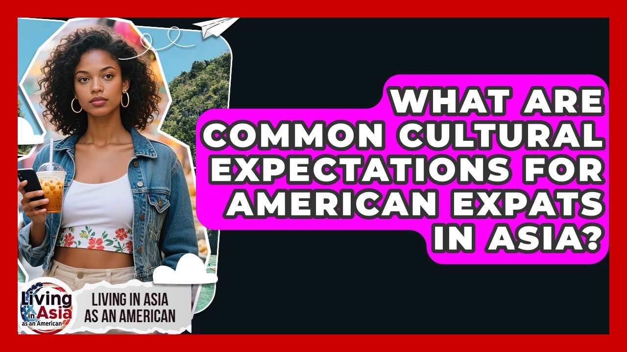 What Are Common Cultural Expectations For American Expats In Asia ...