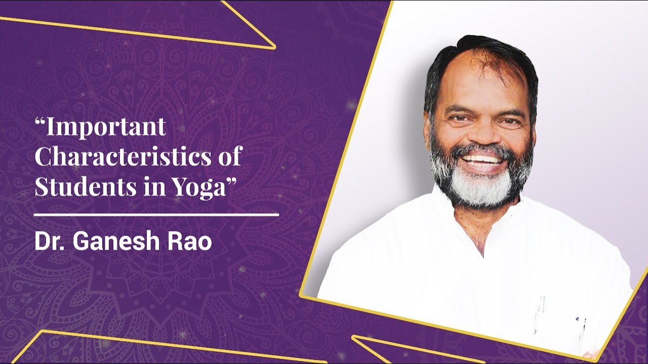 Important Characteristics of Students in Yoga by Dr. Ganesh Rao - YouTube