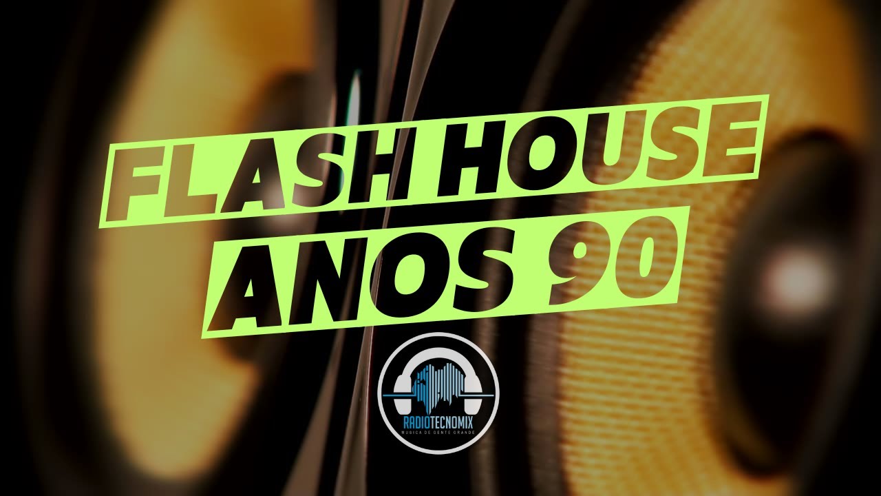 FLASH HOUSE ANOS 90 - SÓ AS MELHORES - YouTube