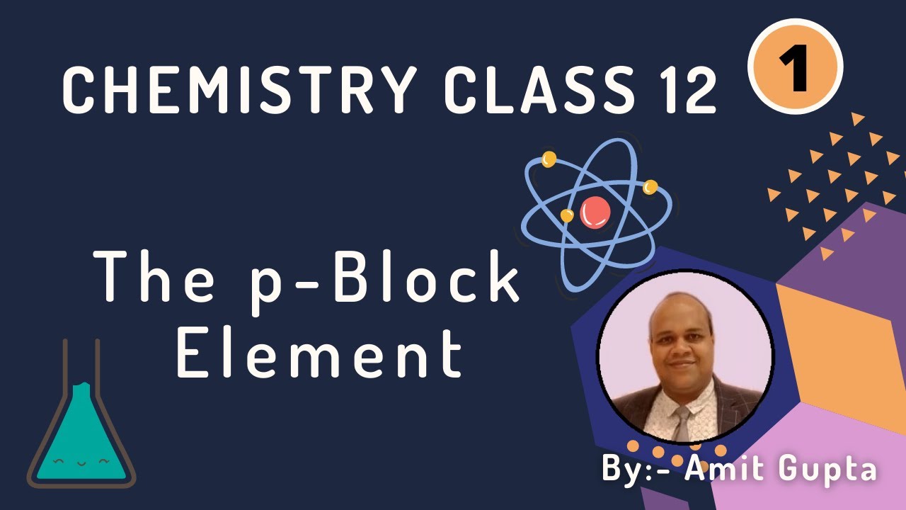 The p-Block elements - 1|| Class 12 || Amit Gupta - YouTube