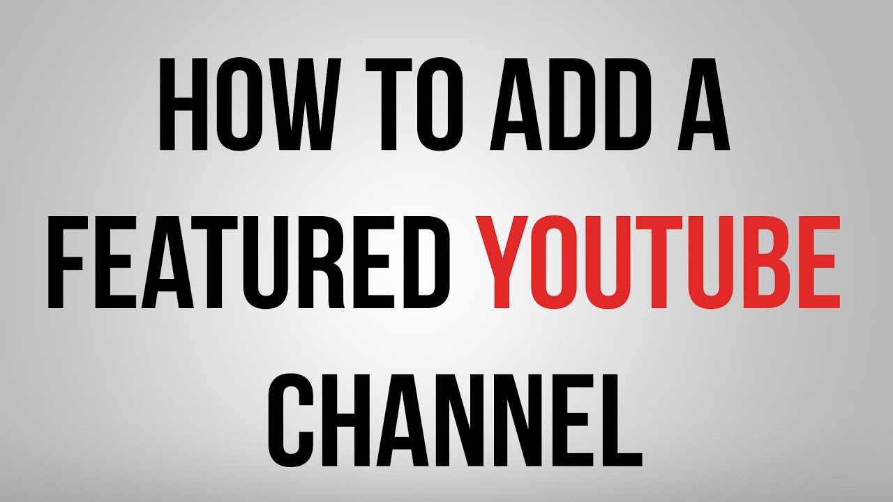 How To Add A Featured YouTube Channel 2015 - YouTube
