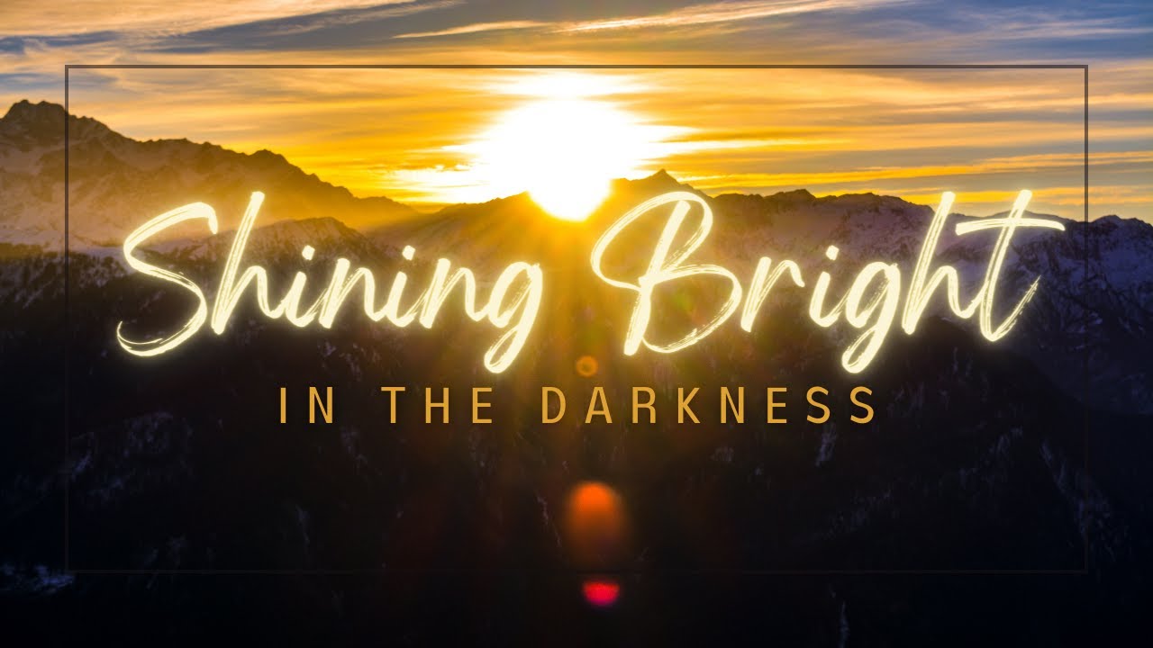 Shining Bright in the Darkness - YouTube