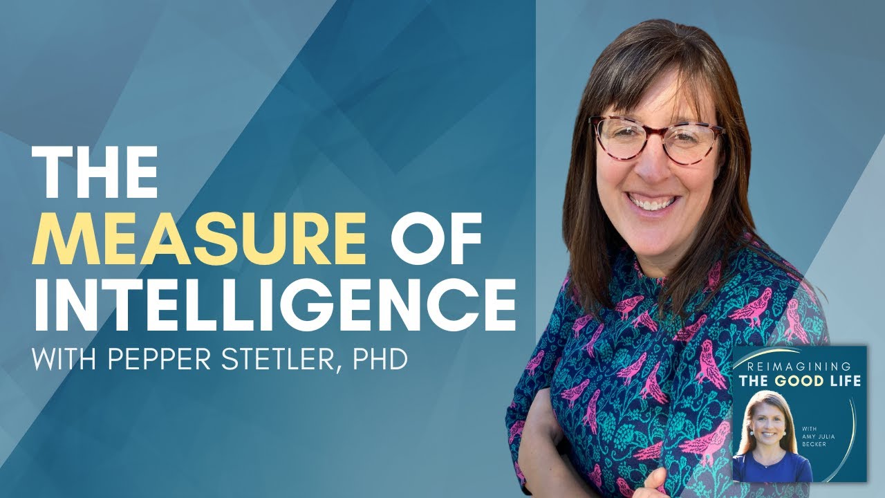 The Measure of Intelligence with Pepper Stetler, PhD | Reimagining the ...