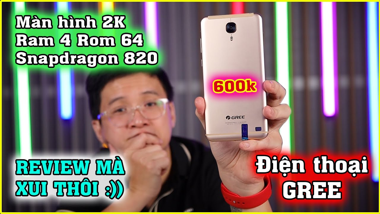 Mở hộp Điện Thoại Gree giá 600k và Cái Kết Tức Quá. Snapdragon 820, Màn hình 2K | MUA HÀNG ...