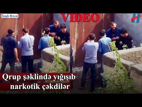 Qrup şəklində yığışıb narkotik çəkdilər - VİDEO