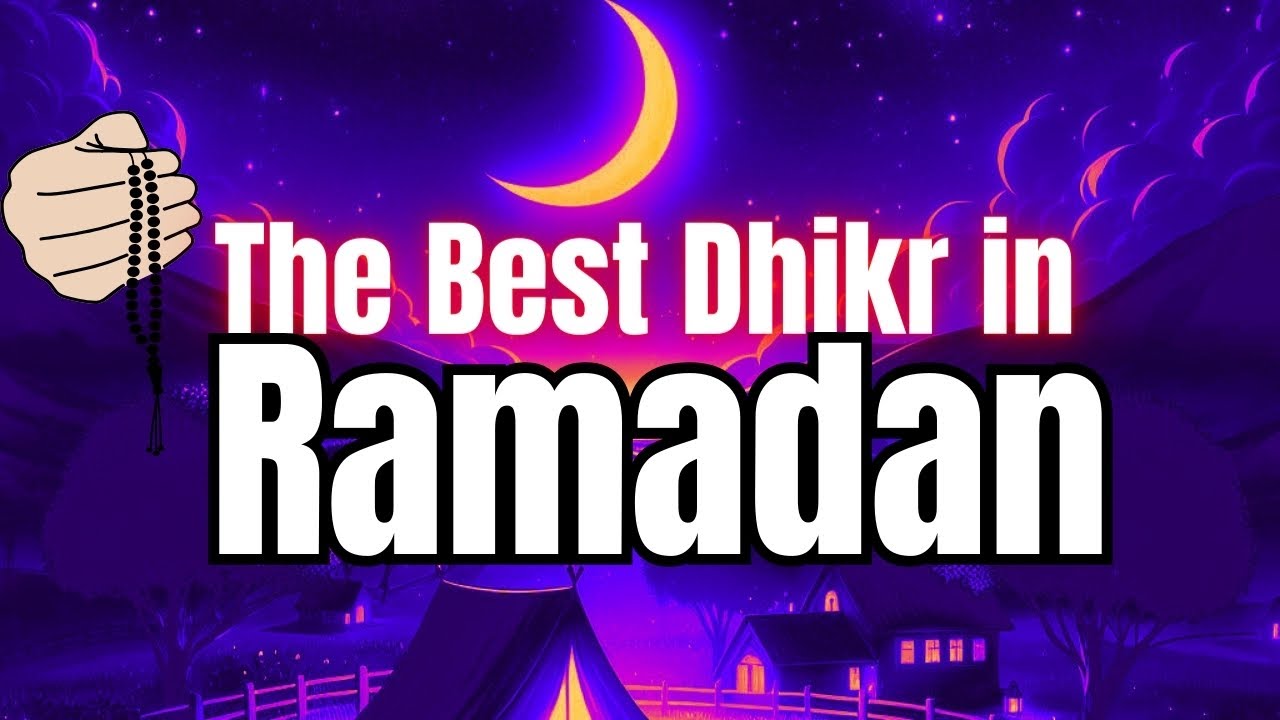 The Best Dhikr in Ramadan | The Supreme Dhikr Practices#BlessedRamadan ...