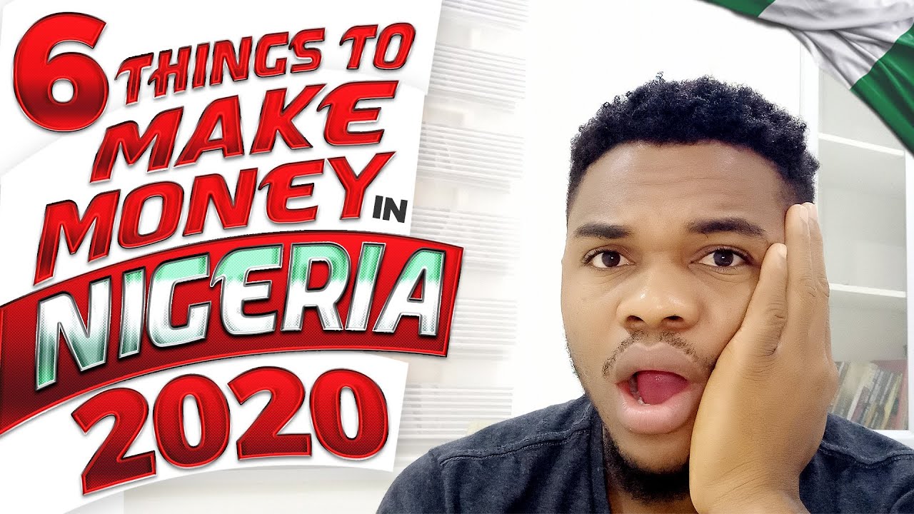 HOW TO MAKE MONEY IN NIGERIA 2020 DOING THESE 6 THINGS 100 Day how-to-make-money-in-nigeria-2020-doing-these-6-things-100-day