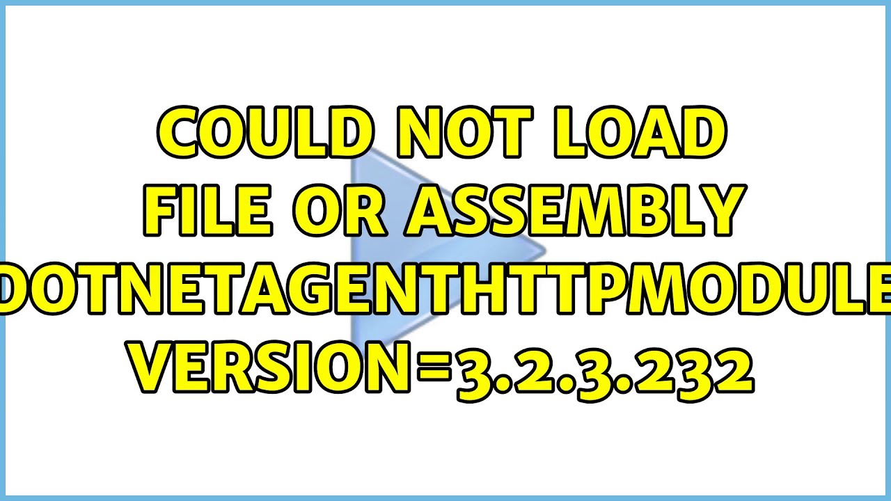 Could Not Load File Or Assembly Dotnetagentmodule Version 3 2 3