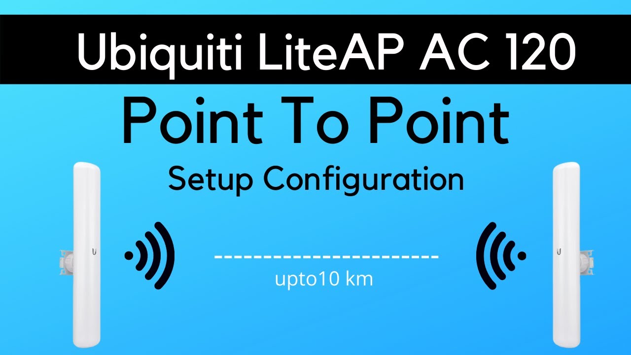 LAP-120 / LiteAP AC Point To Point Configuration | UBNT LiteAP AC 120 ...