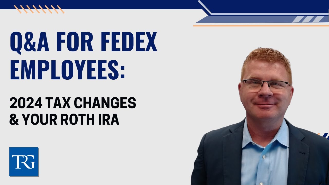 Q&A for FedEx Employees: 2024 Tax Changes & Your Roth IRA - YouTube