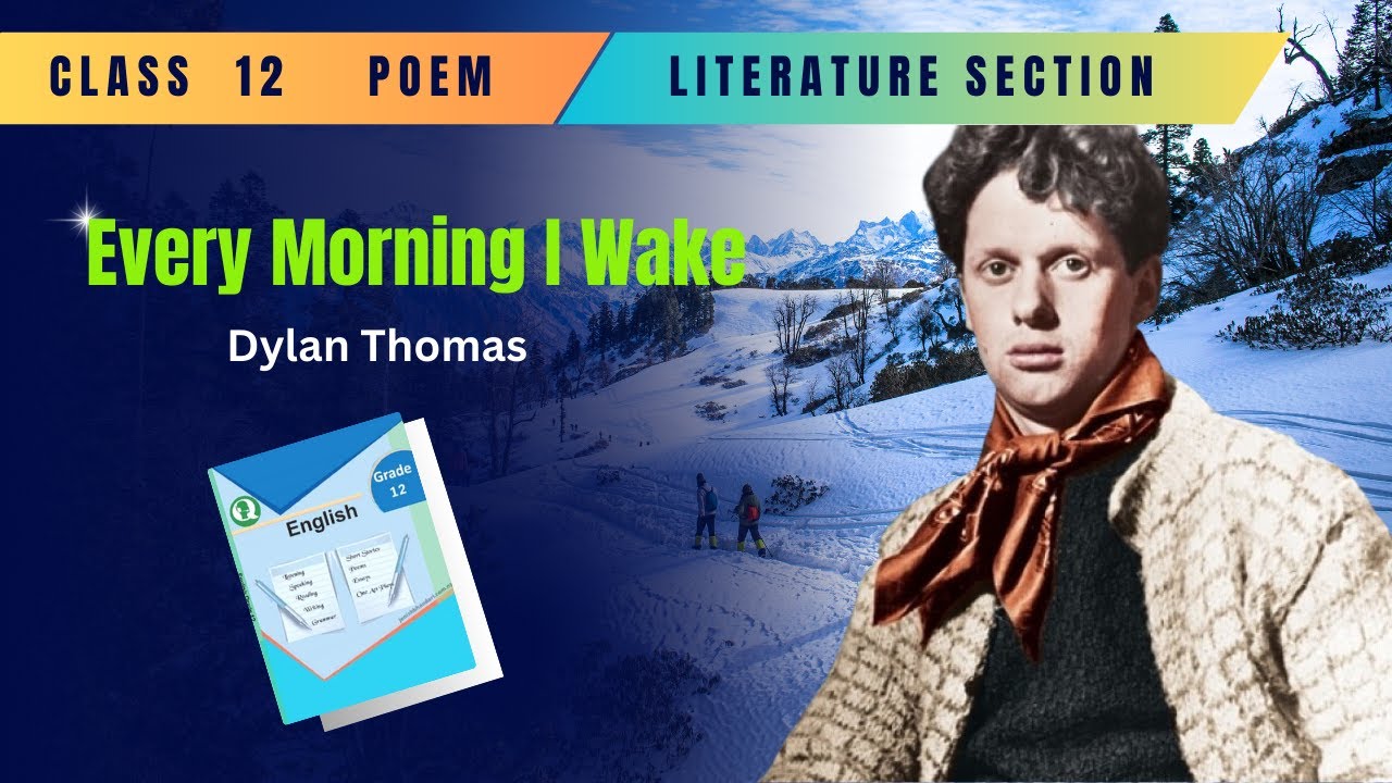 Every Morning I Wake || Poem || Dylan Thomas || Class 12 || Compulsory ...