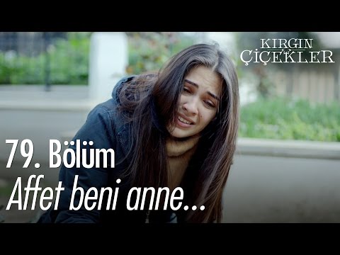 Affet beni anne... - Kırgın Çiçekler 79. Bölüm - atv