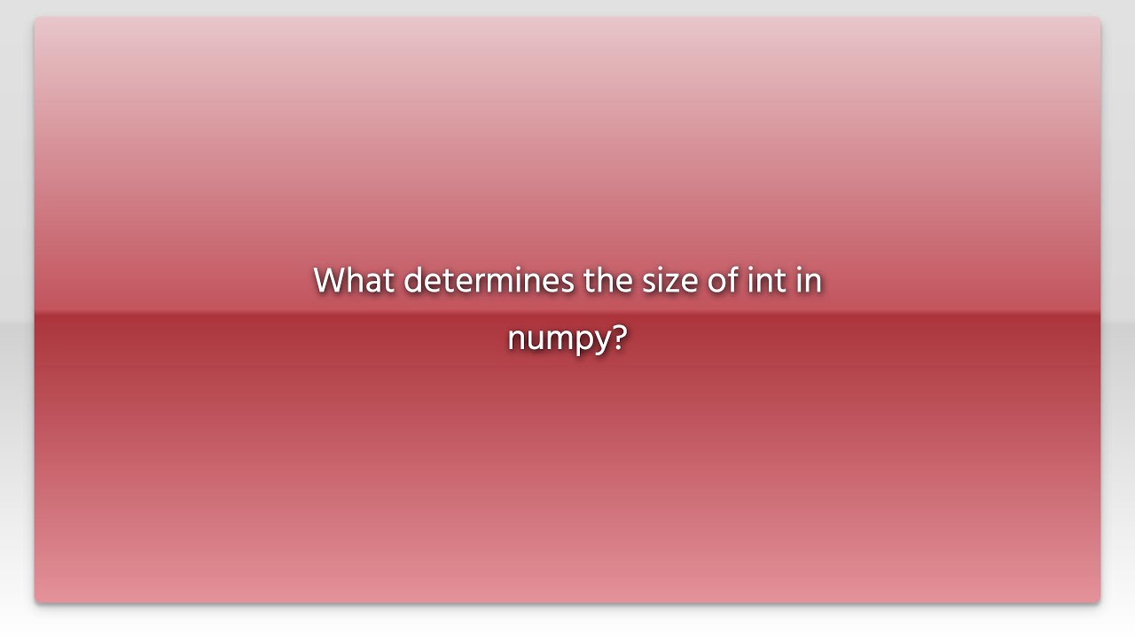 What Determines The Size Of Int In Numpy YouTube What Determines The Size Of Int In Numpy YouTube