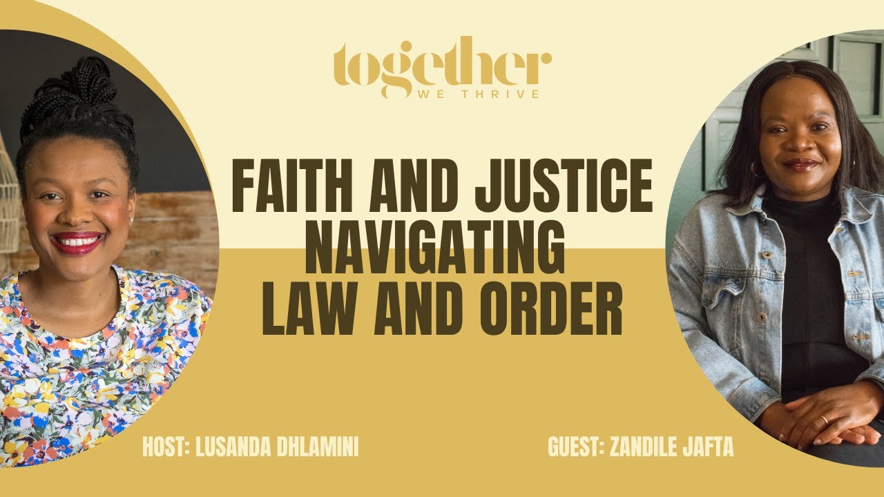 FAITH & JUSTICE: NAVIGATING LAW & ORDER/ FT ZANDILE JAFTA/ TOGETHER WE THRIVE: EP 18 - YouTube