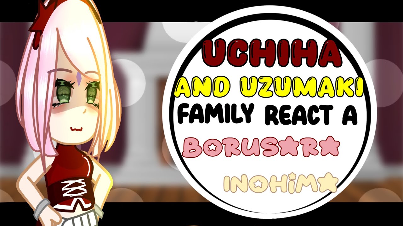 💞Uchiha and Uzumaki Family react a Borusara e Inohima💞{ENG/ESP/PT ...