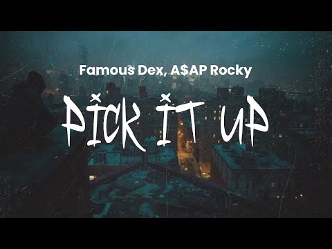 Famous Dex - PICK IT UP (feat. A$AP Rocky) | Lyrics
